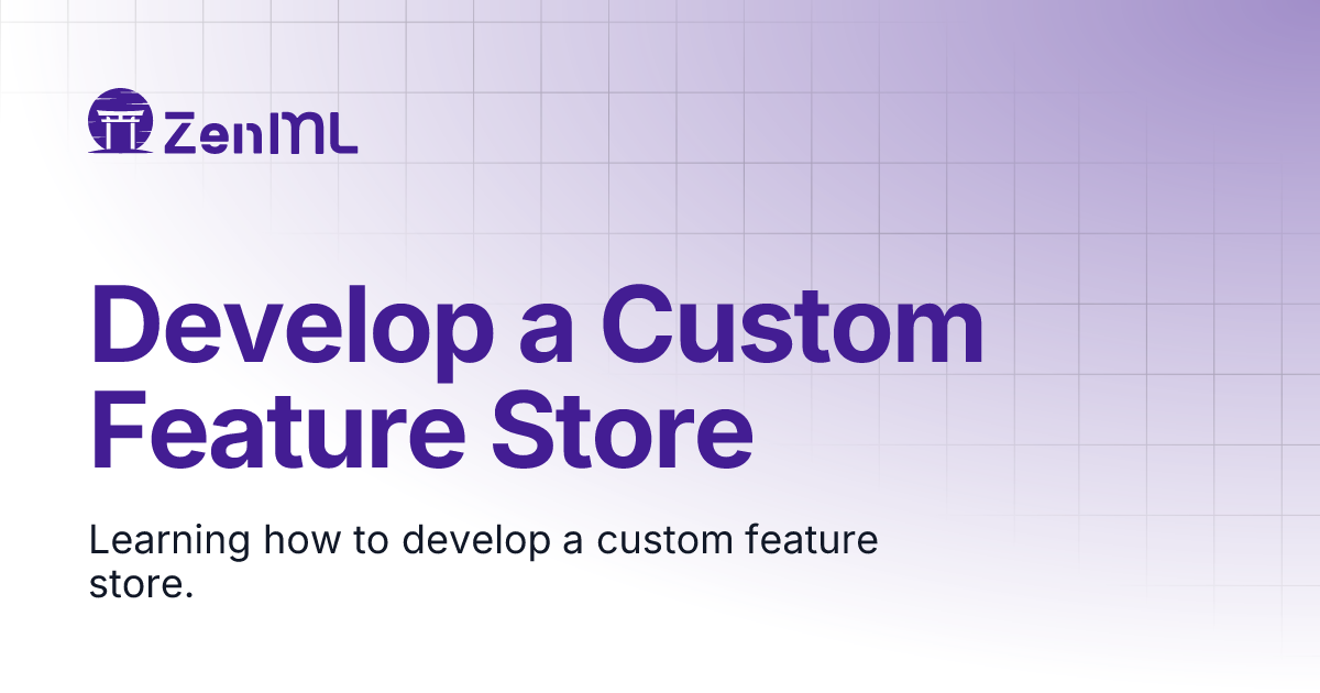 Develop a Custom Feature Store | Stacks | ZenML - Bridging the gap between ML & Ops
