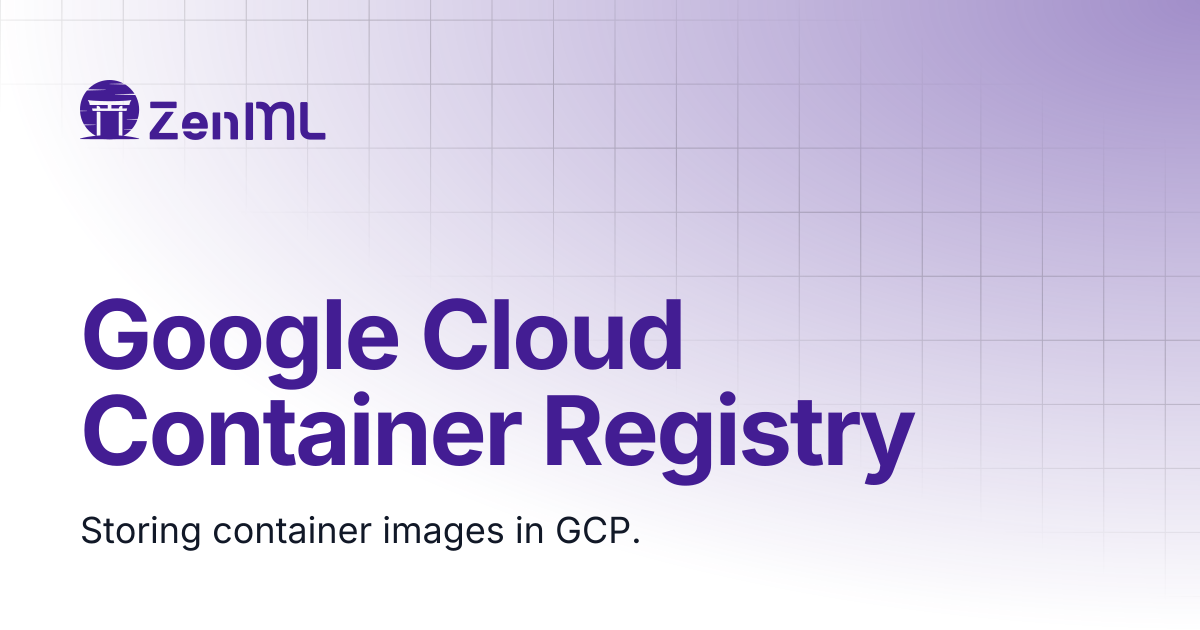 Google Cloud Container Registry | Stacks | ZenML - Bridging the gap ...