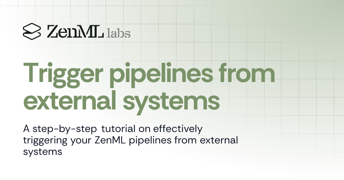 Trigger pipelines from external systems | Learn | ZenML - Bridging the ...