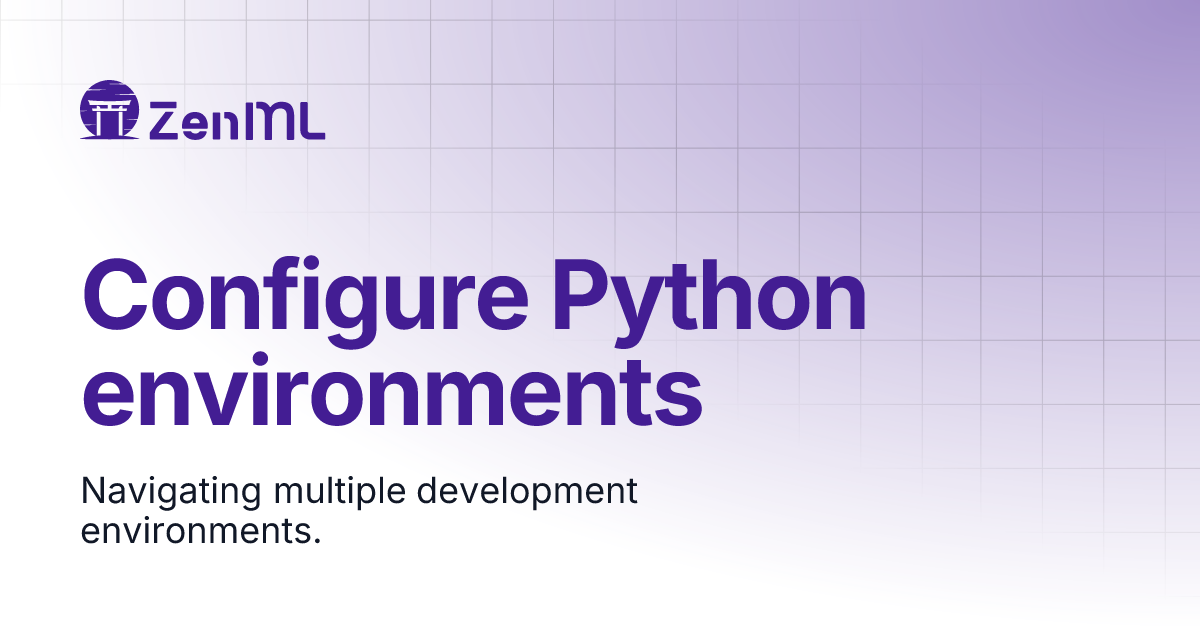 Configure Python environments | Learn | ZenML - Bridging the gap between ML & Ops