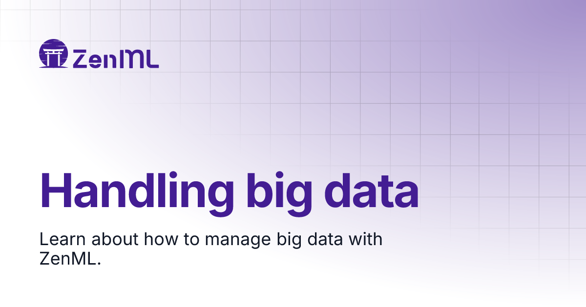 Handling big data | Learn | ZenML - Bridging the gap between ML & Ops